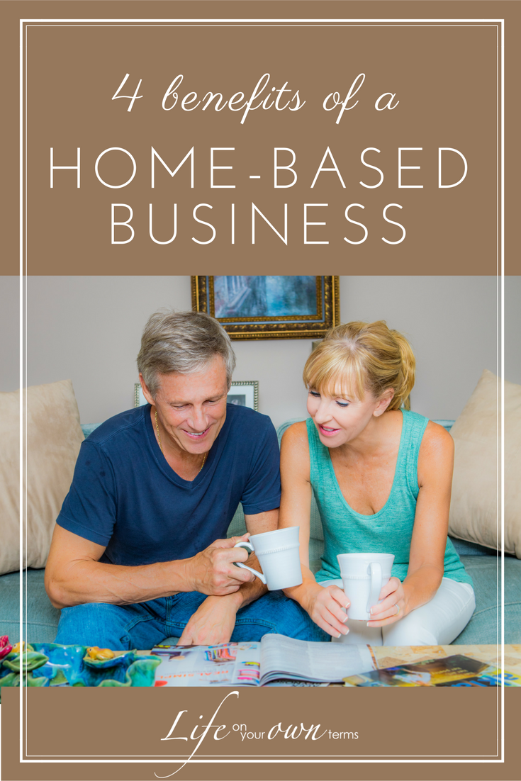 Benefits of a Home-Based Business | Life On Your Own Terms